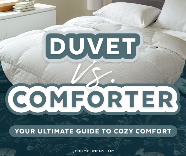 Duvet vs. Comforter: Your Ultimate Guide to Cozy Comfort - QE Home