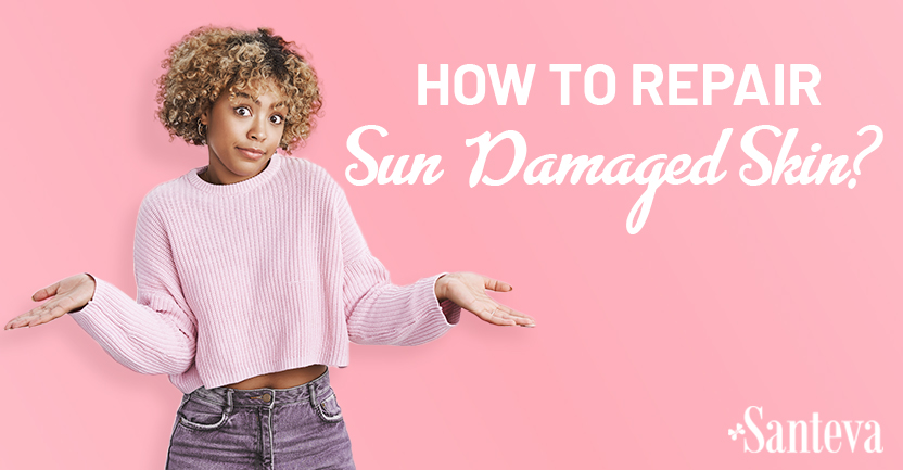 How to Repair Sun Damaged Skin? - Santeva
