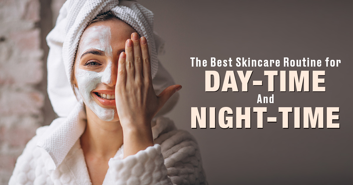 The Best Skincare Routine for Daytime and Night-time - Santeva