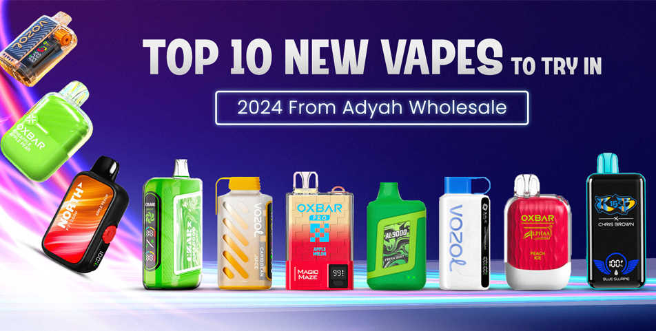 Top 10 New Vapes to Try in 2024 from Adyah Wholesale - Adyah Wholesale