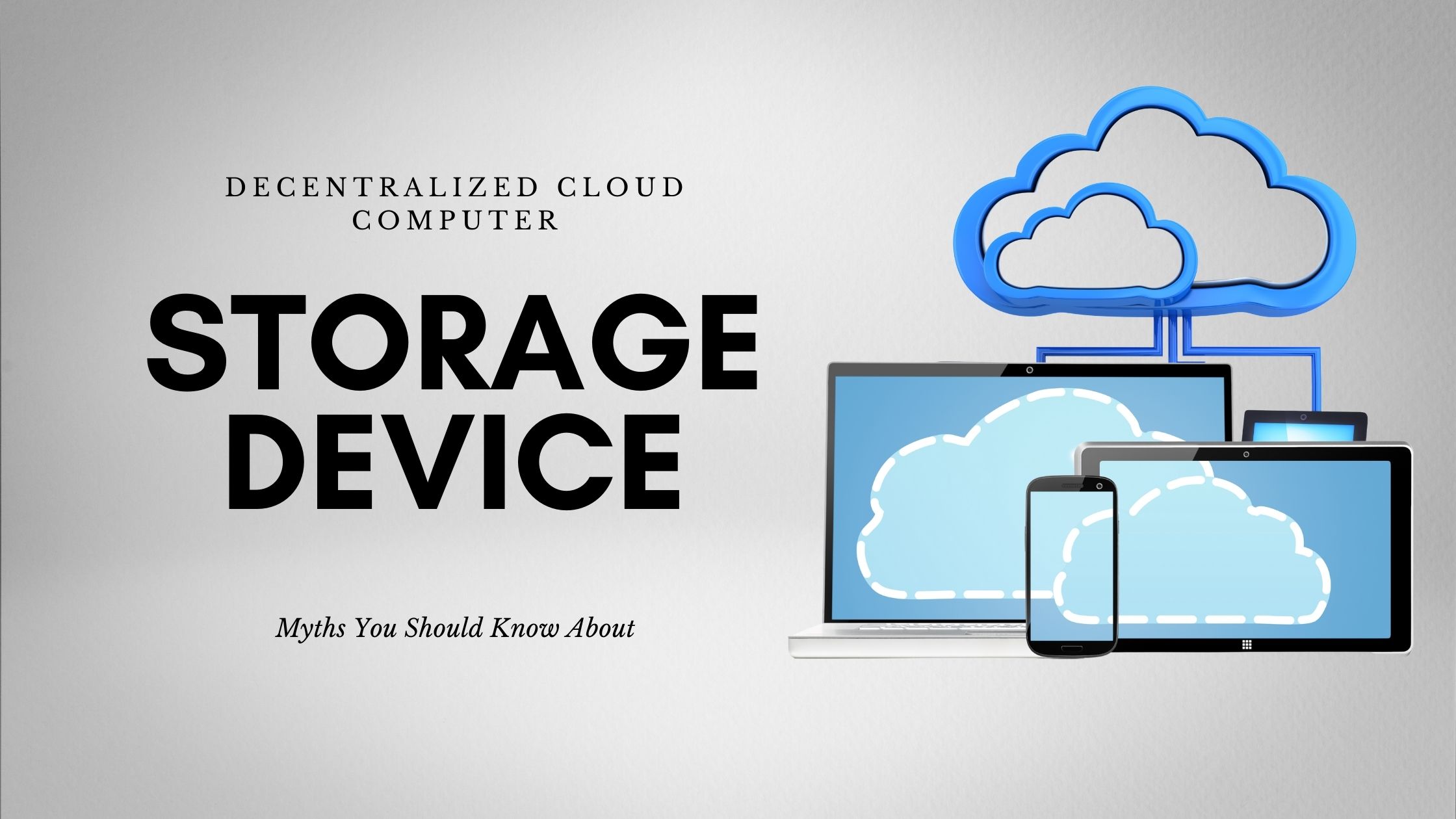 Decentralized Cloud Computer Storage Device Myths You Should Know ...