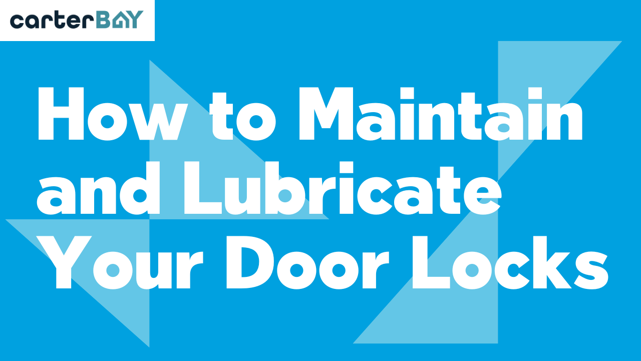 How to Maintain and Lubricate Your Door Locks - Carter Bay