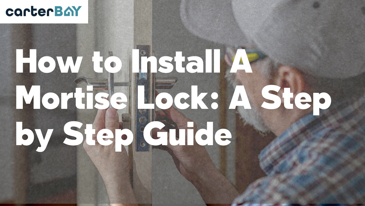 How to Install a Mortise Lock: A Step-by-Step Guide - Carter Bay