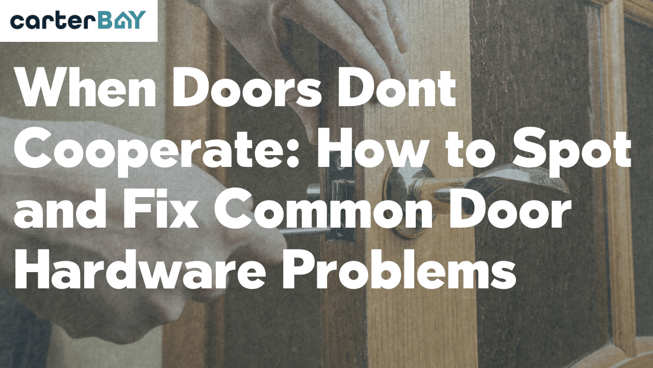 When Doors Don’t Cooperate: How to Spot and Fix Common Door Hardware ...