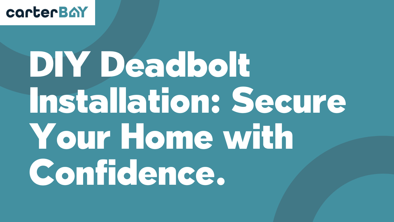 DIY Deadbolt Installation: Secure Your Home with Confidence - Carter Bay
