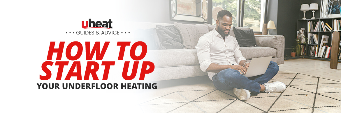How to Start Up Your Underfloor Heating System - uHeat