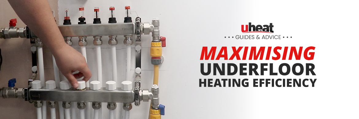 Maximising the Efficiency of your Underfloor Heating System - uHeat