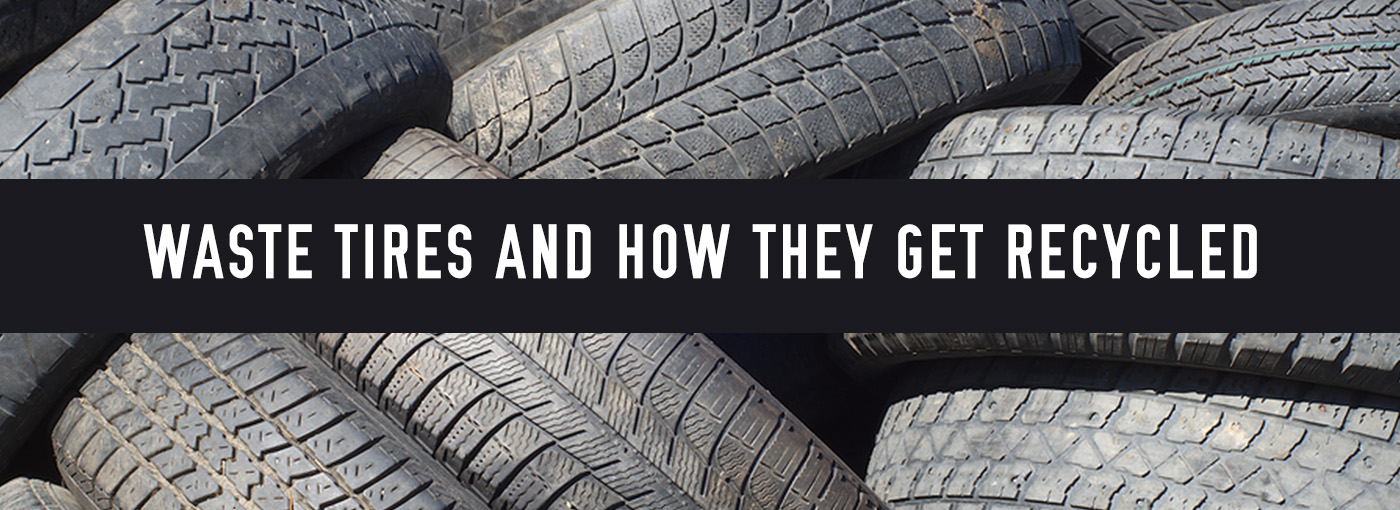 Waste Tires & How They Get Recycled - Trash Cans Unlimited