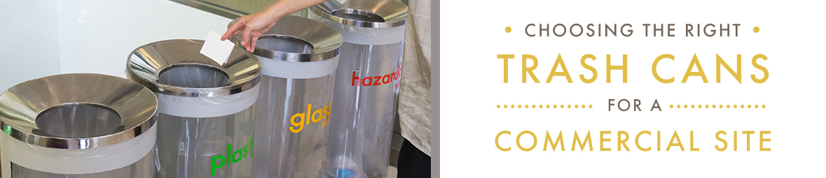 Choosing the Right Trash Cans For a Commercial Site - Trash Cans Unlimited