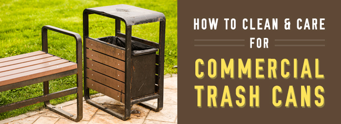 How To Clean and Care for Commercial Trash Cans - Trash Cans Unlimited