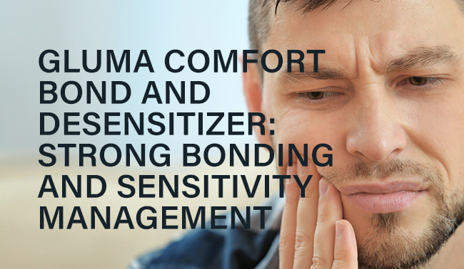 Managing Tooth Sensitivity and Bonding with Gluma Comfort Bond and ...