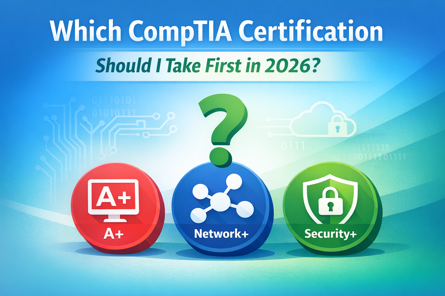 Which CompTIA Certification Should I Take First in 2026? - Get Certified 4 Less