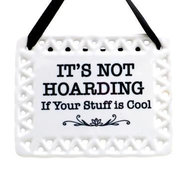It's Not Hoarding, Funny Ceramic plaque - LennyMudWholesale