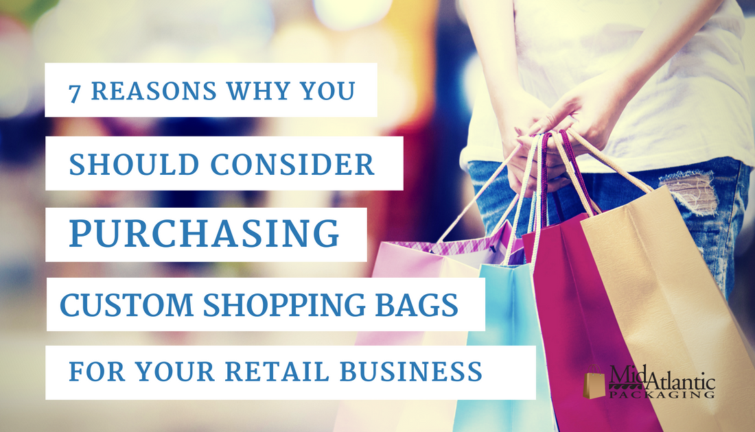 7 Reasons Why You Should Consider Purchasing Custom Shopping Bags for ...
