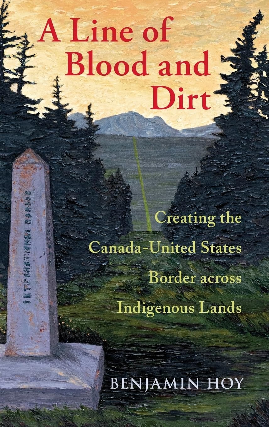 Book Review: A Line of Blood and Dirt - Creating the Canada-United ...