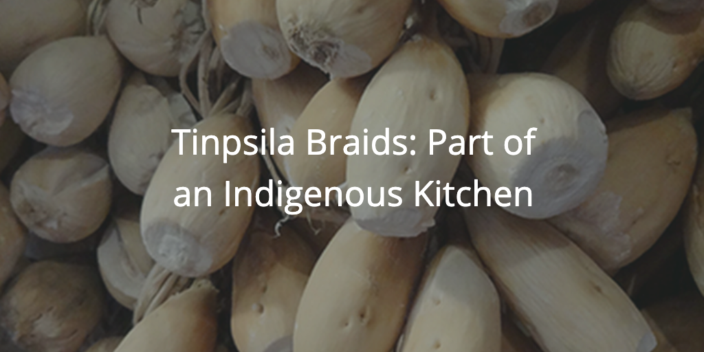 Tinpsila Braids: Part of an Indigenous Kitchen - Prairie Edge.