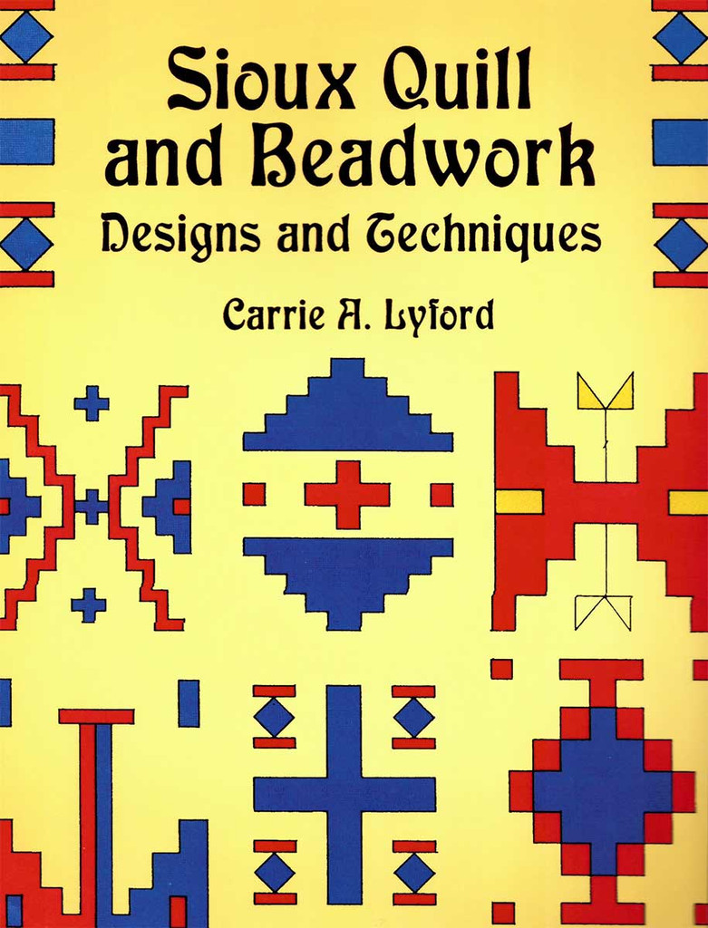 Sioux Quill and Beadwork Designs and Techniques by Carrie A. Lyford - Prairie Edge.