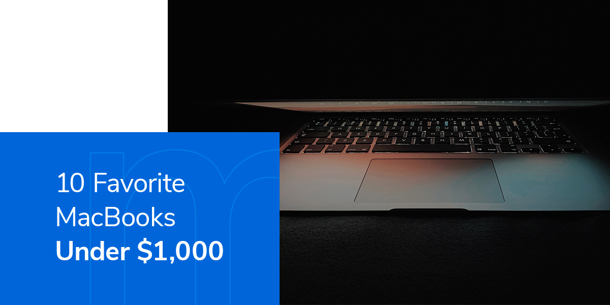 10 Favorite MacBooks Under $1,000 - Mac of All Trades