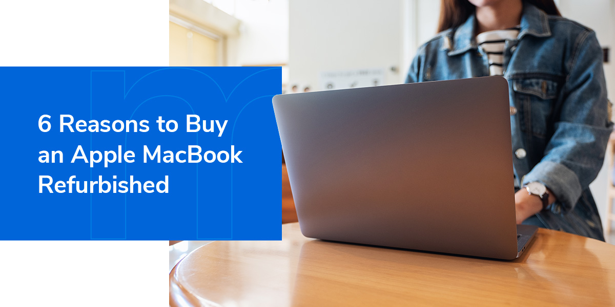 6 Reasons to Buy an Apple MacBook Refurbished - Mac of All Trades