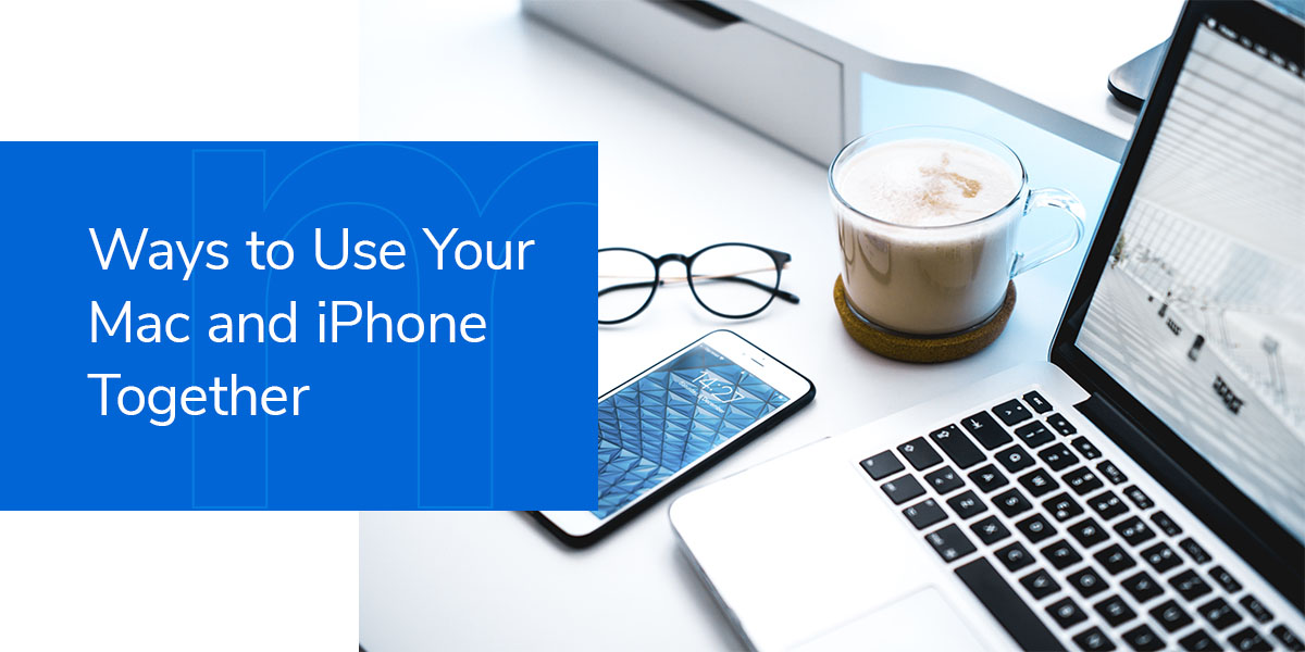 Ways to Use Your Mac and iPhone Together - Mac of All Trades