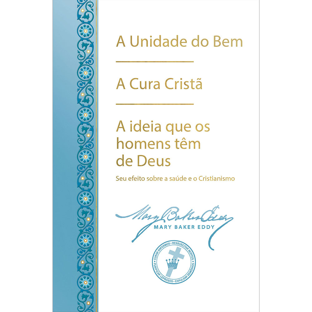 A Unidade do Bem, A Cura Cristã, A ideia que os homens têm de Deus ...