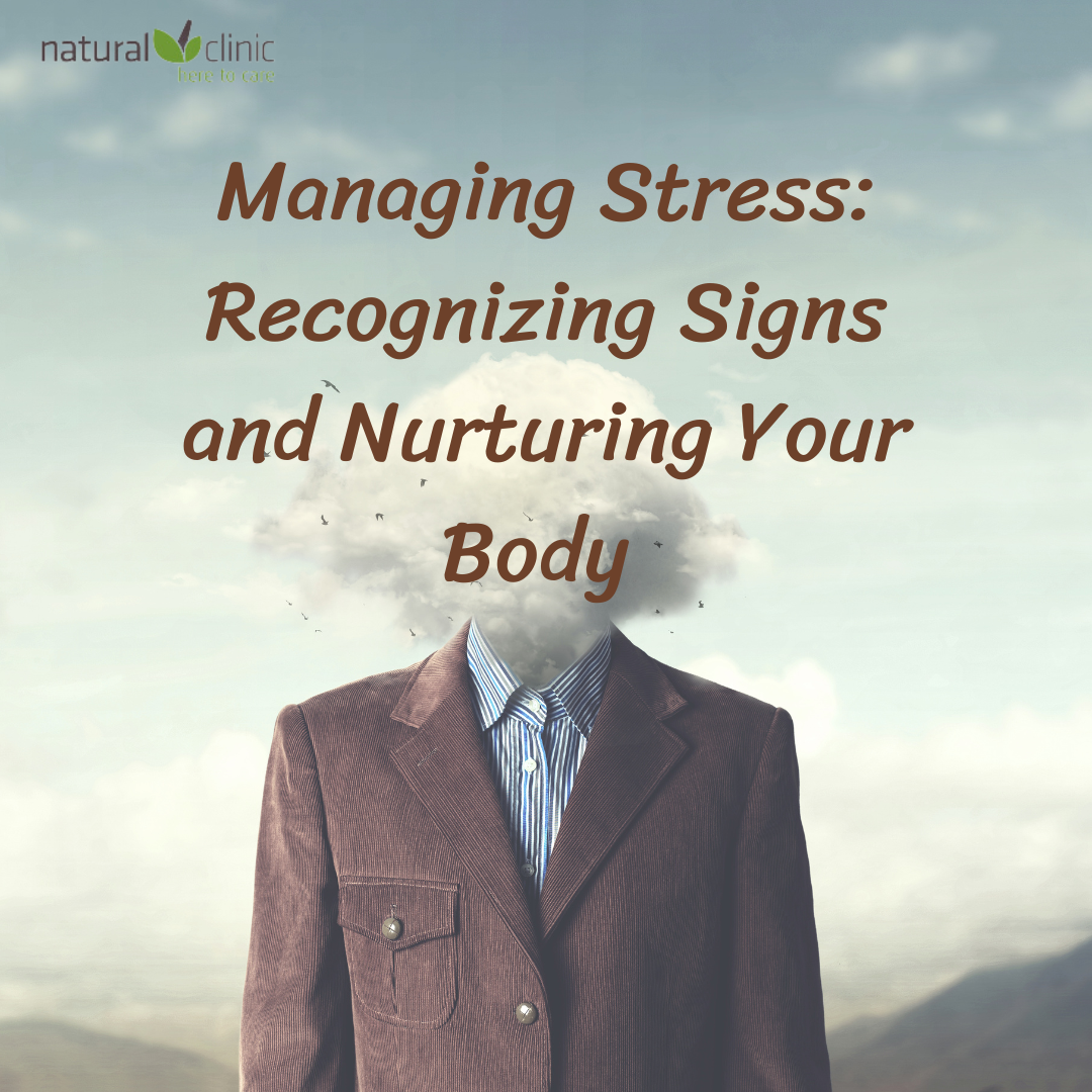 Managing Stress: Recognizing Signs and Nurturing Your Body - Natural Clinic