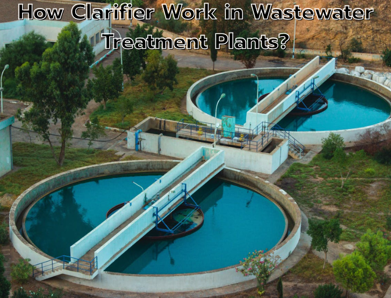 Significance of Clarifiers & Their Working in Wastewater Treatment ...