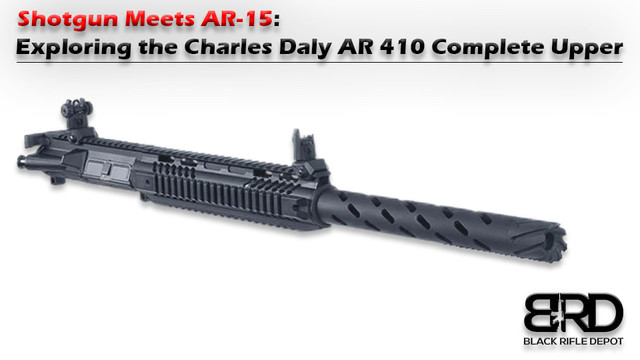 Exploring the Charles Daly AR 410 Complete Upper - Black Rifle Depot
