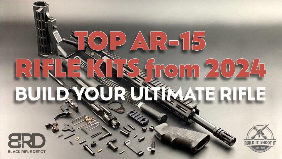 Top AR-15 Rifle Kits from 2024: Build Your Ultimate Rifle - Black Rifle ...