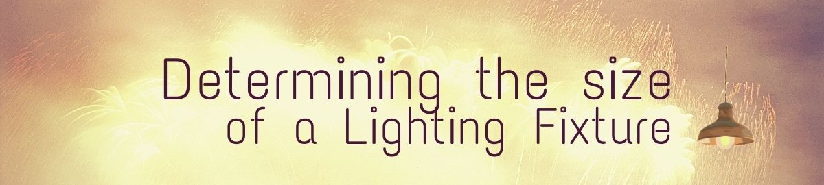 Determining the size of a Lighting Fixture - The Lighting Hub