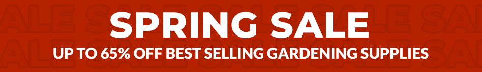 Spring Sale 2023 - Gardening Delights - Up to 65% off Gardening Supplies