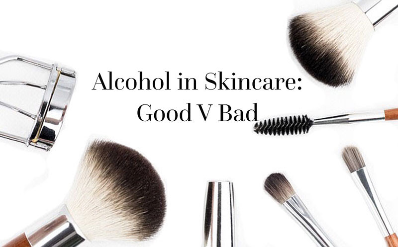 Is Alcohol Bad in Makeup & Skincare? Good Vs Bad Alcohol Ingredients ...