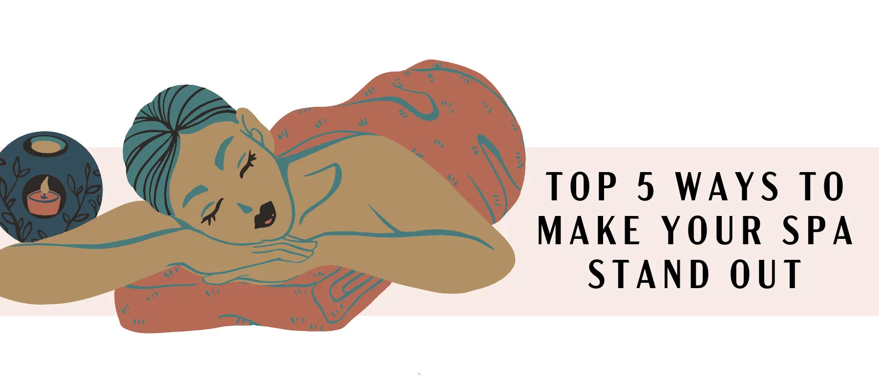 Top 5 Ways To Make Your Spa Stand Out: How To Keep Clients Happy ...