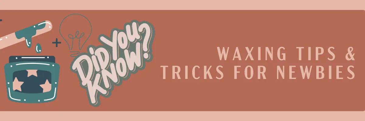 Waxing Tips And Tricks For Newbies - Honeycomb Wax Co.
