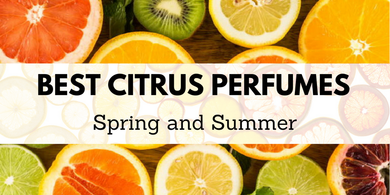 Best Citrus Perfumes and Fragrances for Spring and Summer 2018 - Eau Yes NY