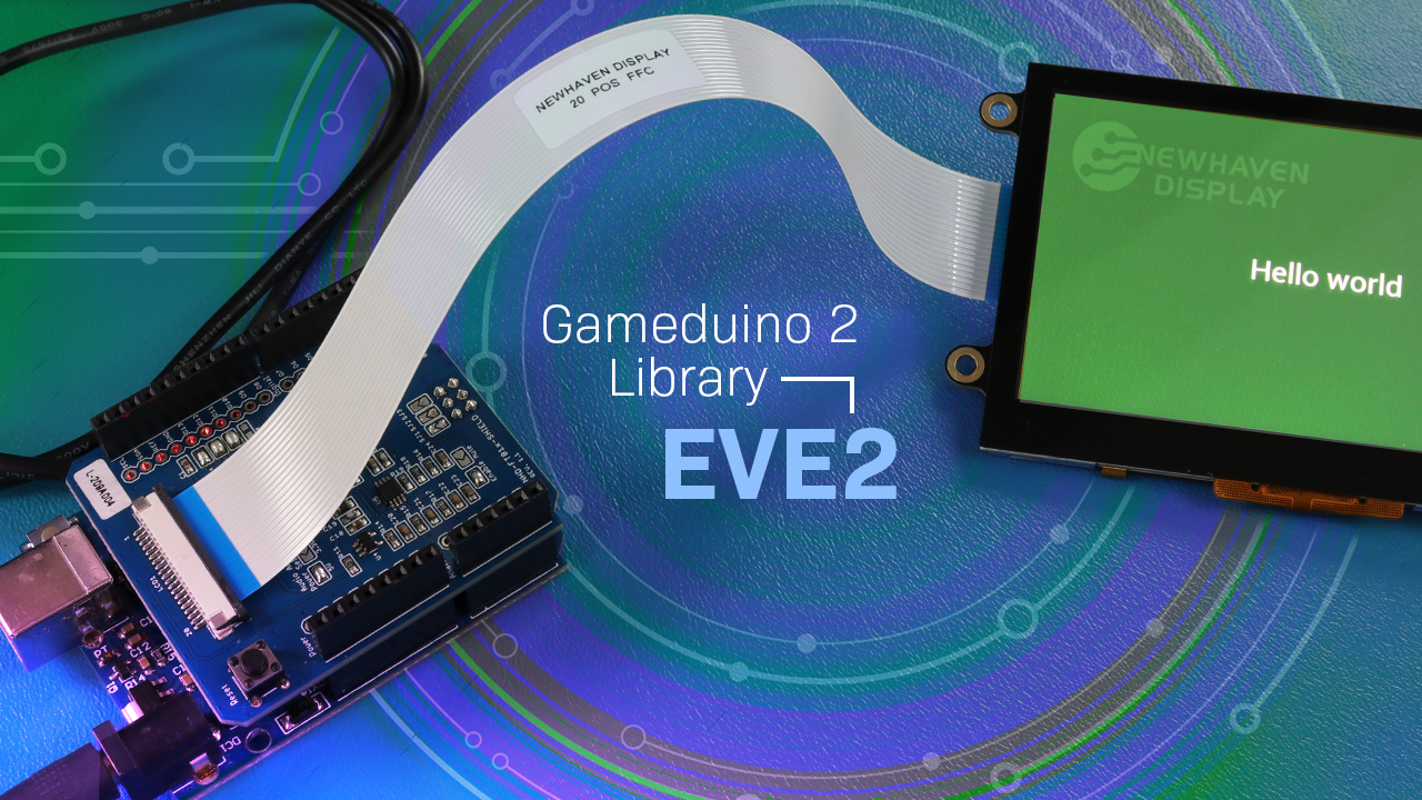 Using Gameduino 2 Library with EVE2 TFT Modules - Newhaven Display