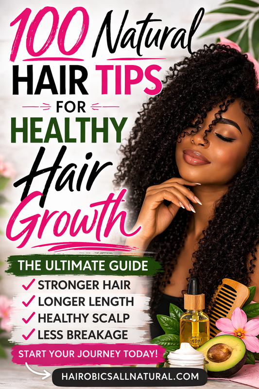 100 Natural Hair Tips for Healthy Hair Growth - Hairobics All Natural