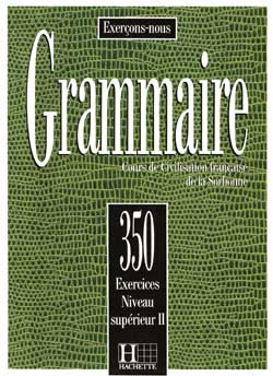 Grammaire 350 Exercices Niveau superieur II | europeanbook.com