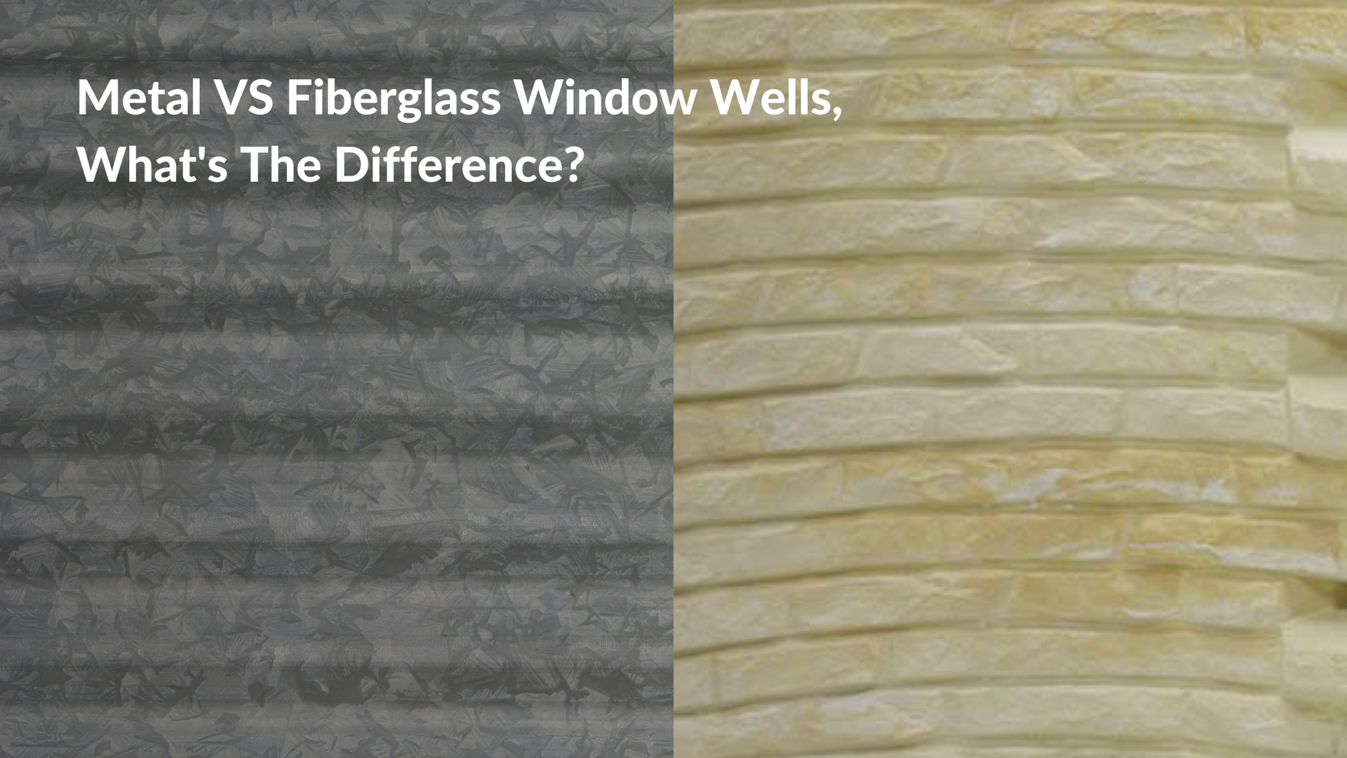 Metal VS Fiberglass Window Wells, What's The Difference? - Window Well ...
