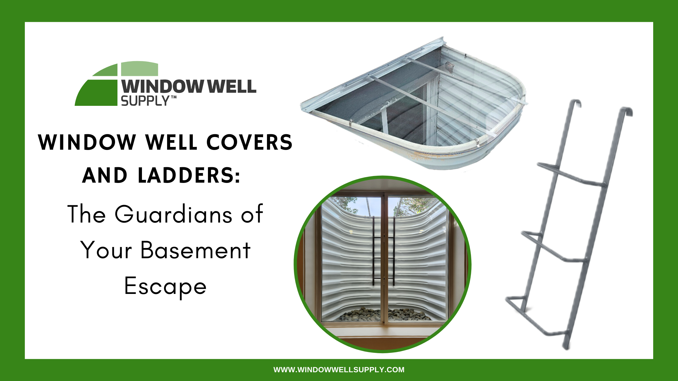 Basement Escape Essentials - Window Well Ladders & Covers - Window Well ...