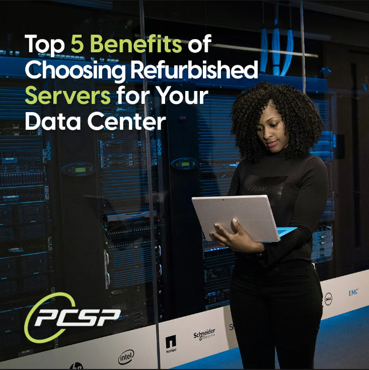 Top 5 Benefits of Choosing Refurbished Servers for Your Data Center - PCSP
