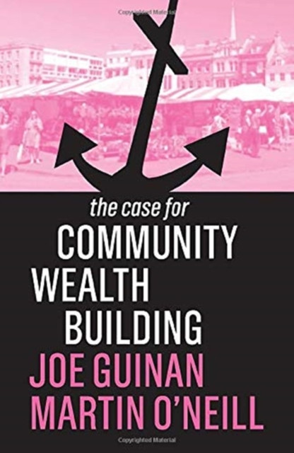 The Case for Community Wealth Building - Calton Books (SP) Ltd