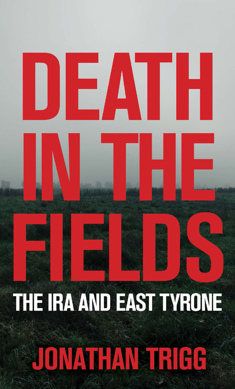 Death in the Fields: The IRA in East Tyrone - Calton Books (SP) Ltd