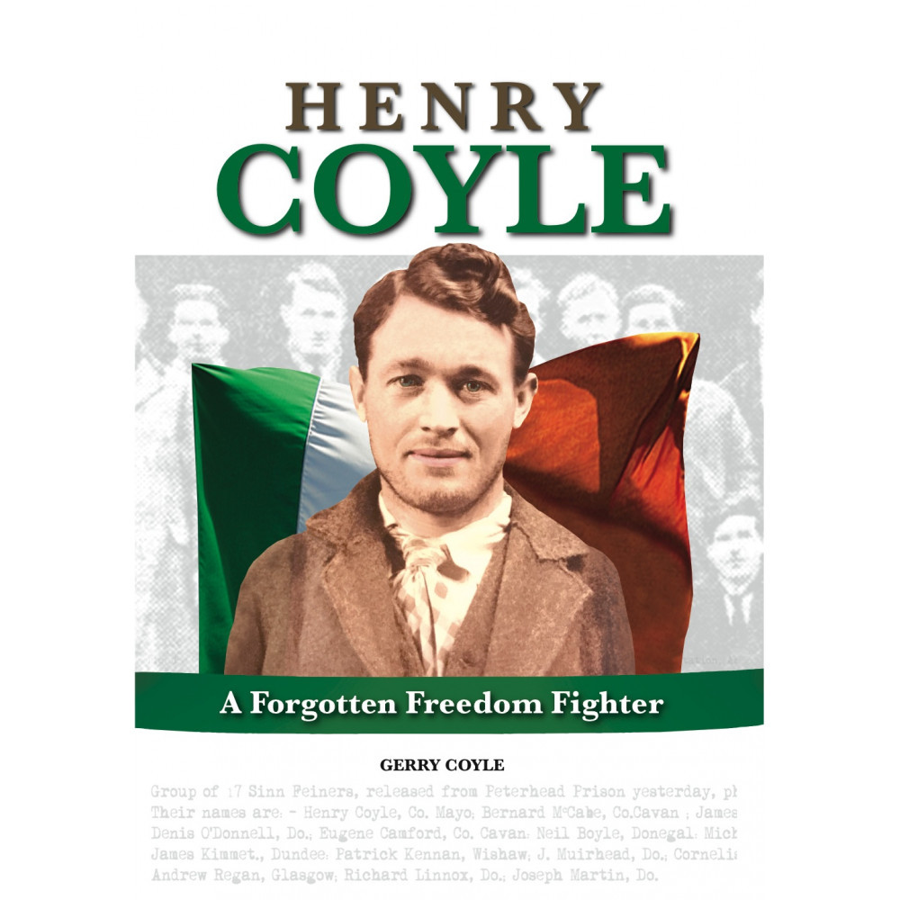 Henry Coyle A Forgotten Freedom Fighter - Calton Books (SP) Ltd