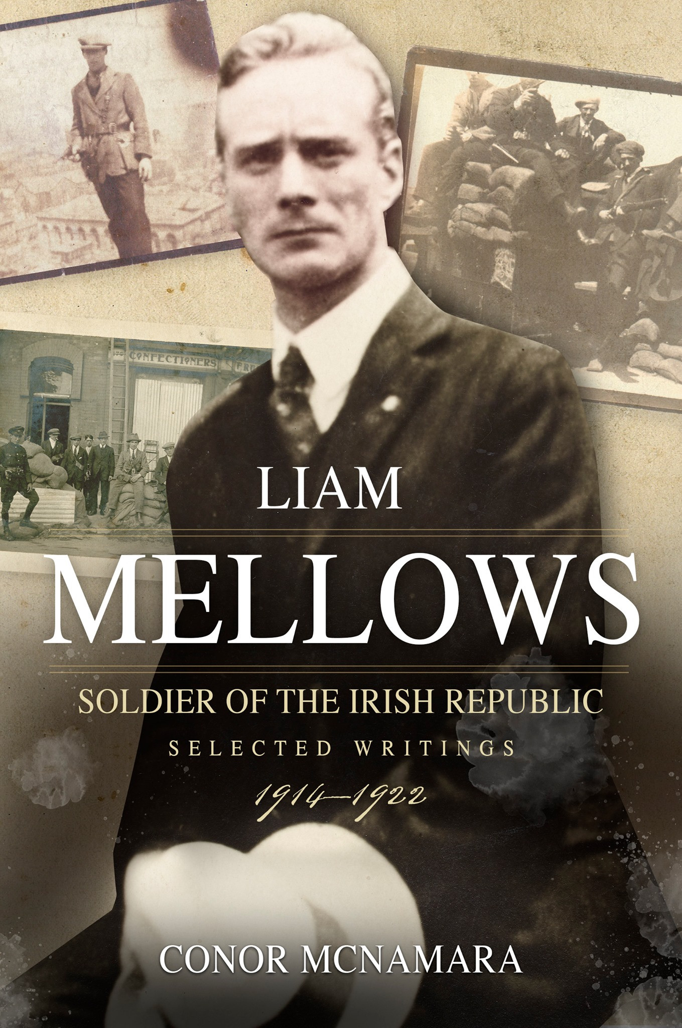 Liam Mellows, Soldier of the Irish Republic: Selected Writings, 1914 ...