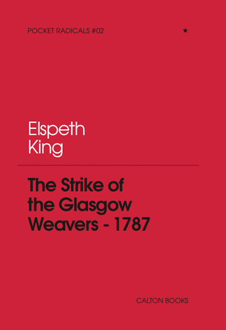 The Strike of the Glasgow Weavers - 1787 - Calton Books (SP) Ltd