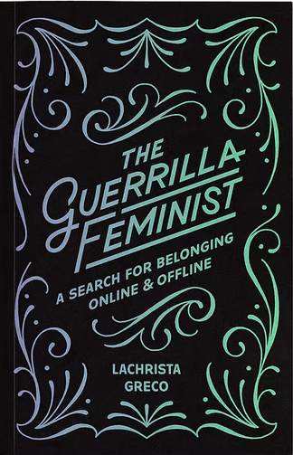 The Guerrilla Feminist: A Search for Belonging Online and Offline ...