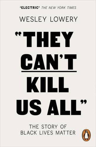 They Can't Kill Us All: The Story of Black Lives Matter - Wesley Lowery ...