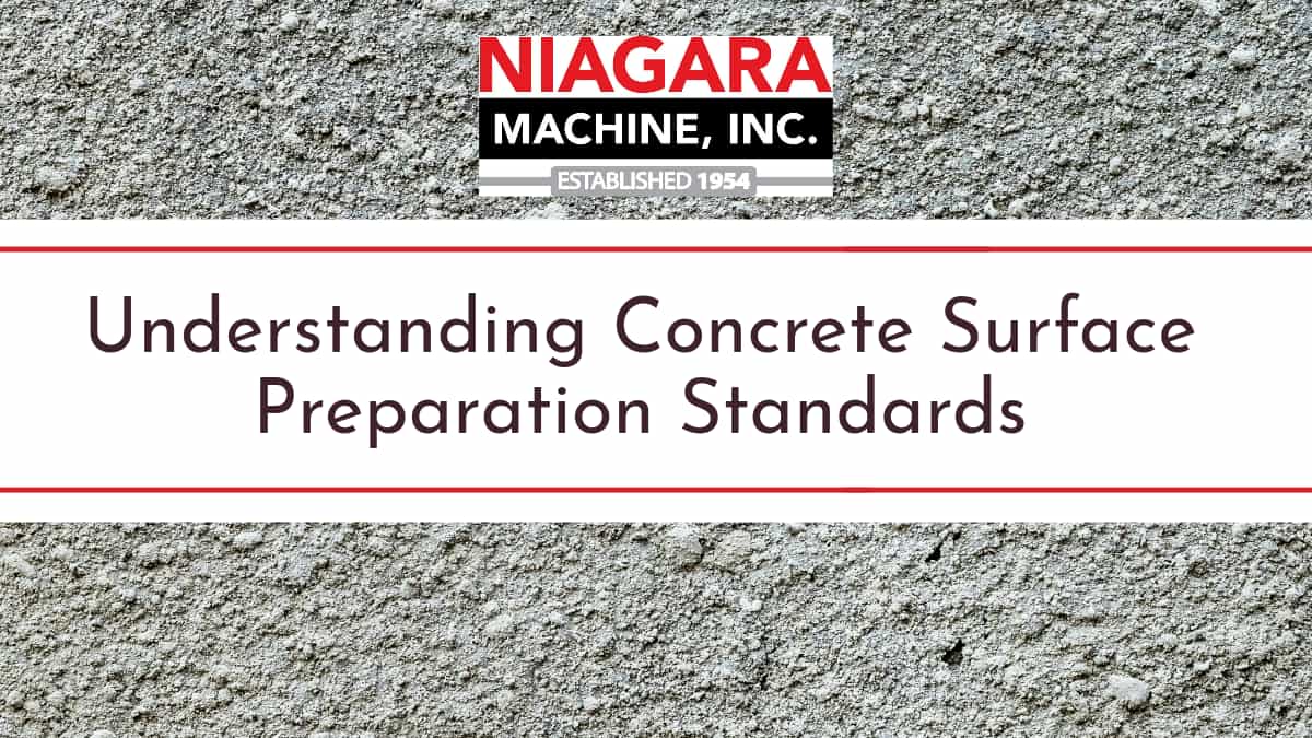 Understanding Concrete Surface Preparation Standards - Niagara Machine ...