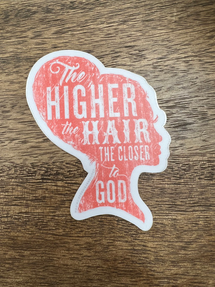 The Higher The Hair The Closer To God Sticker Southern Fried Design Barn